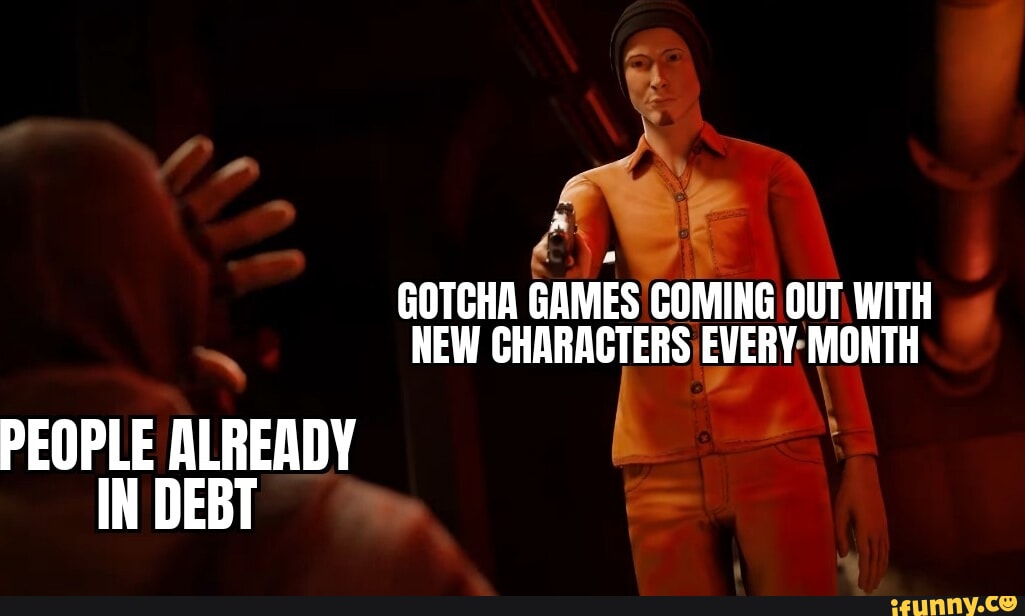 GOTCHA GAMES COMING OUT WITH NEW CHARACTERS EVERY- MONTH PEOPLE ALREADY ...