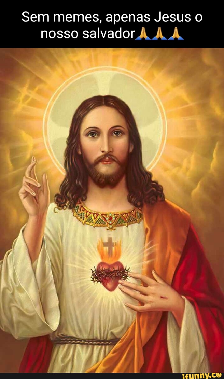 Sem memes, apenas Jesus nosso salvador AAA - iFunny