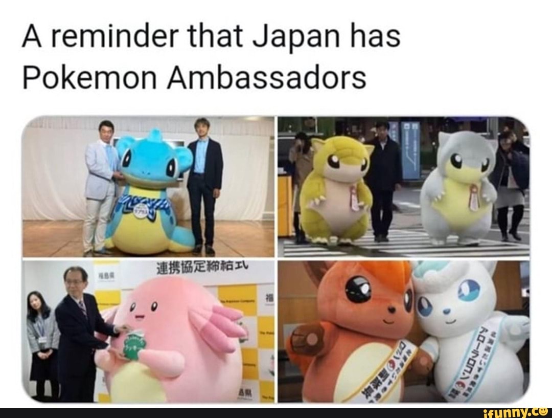 A reminder that Japan has Pokemon Ambassadors - iFunny