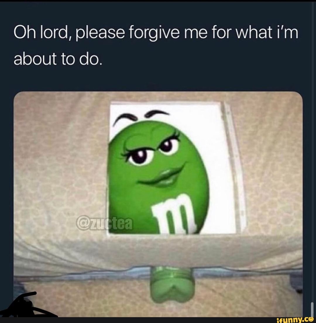 Oh lord, please forgive me for what i'm about to do. - iFunny