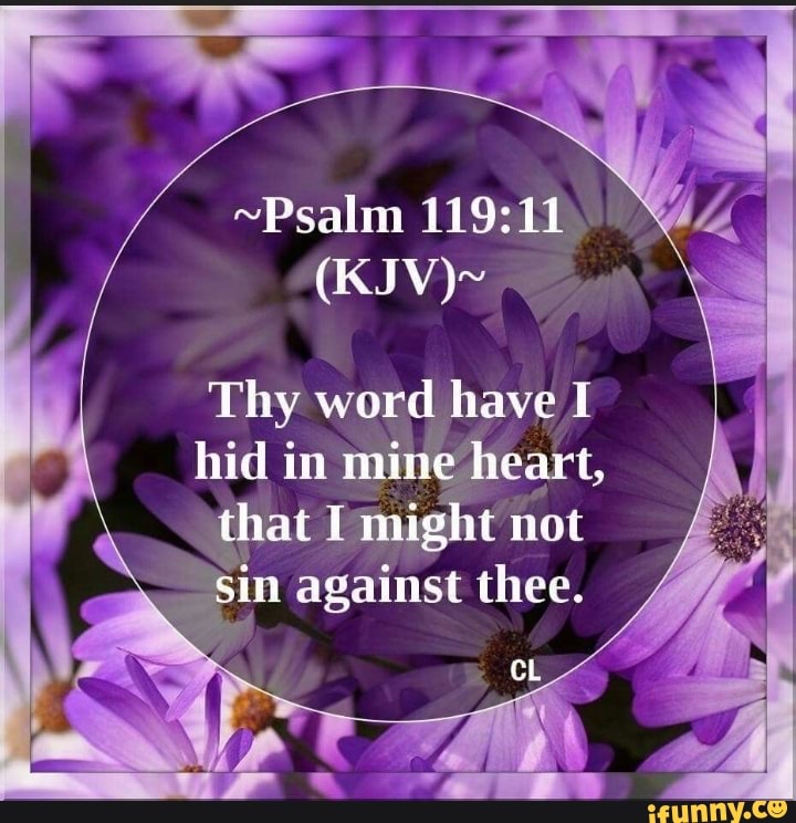 ~Psalm 01 (KJV)~ Thy word have J hid iu mine heari. that I might not ...