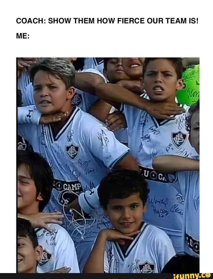 COACH: SHOW THEM HOW FIERCE OUR TEAM IS! - iFunny