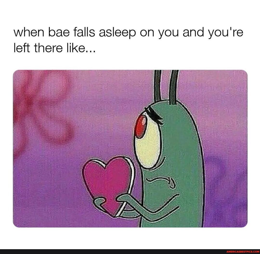 🥺 ️ - when bae falls asleep on you and you're left there like ...