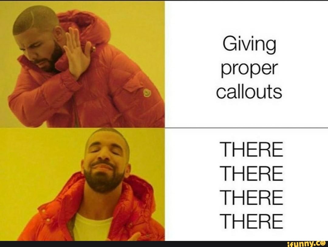 Giving proper callouts THERE THERE THERE THERE - iFunny