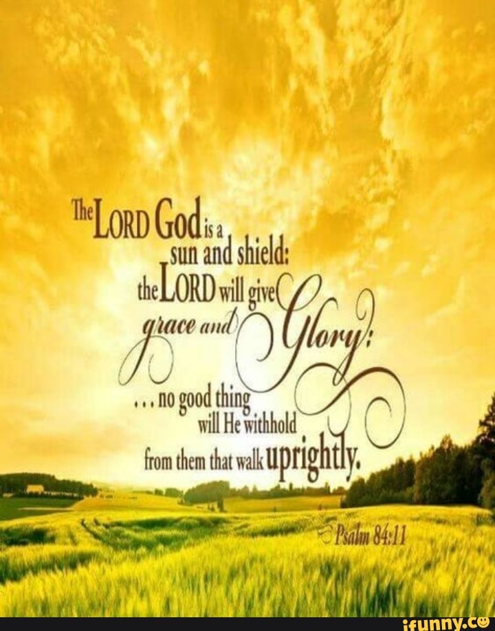 The ORD God; sun and shield the LORD will give and for will He withhold ...