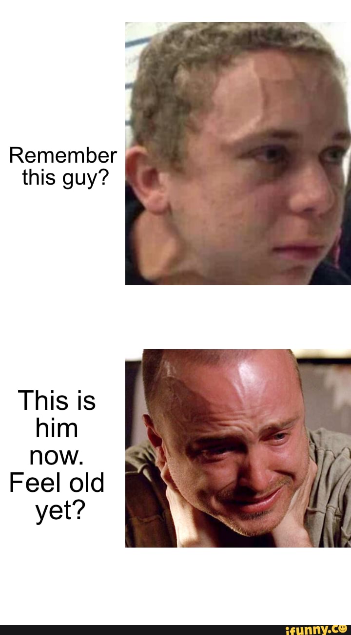 Remember this guy? This is him now. Feel old yet? - iFunny