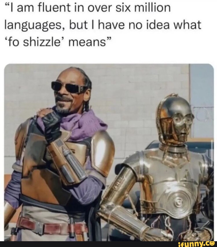 On "I am fluent in over six mill languages, but I have no idea what 'fo ...