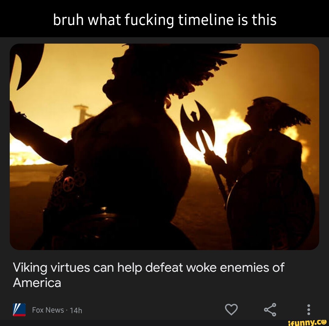 Bruh what fucking timeline is this Viking virtues can help defeat woke ...
