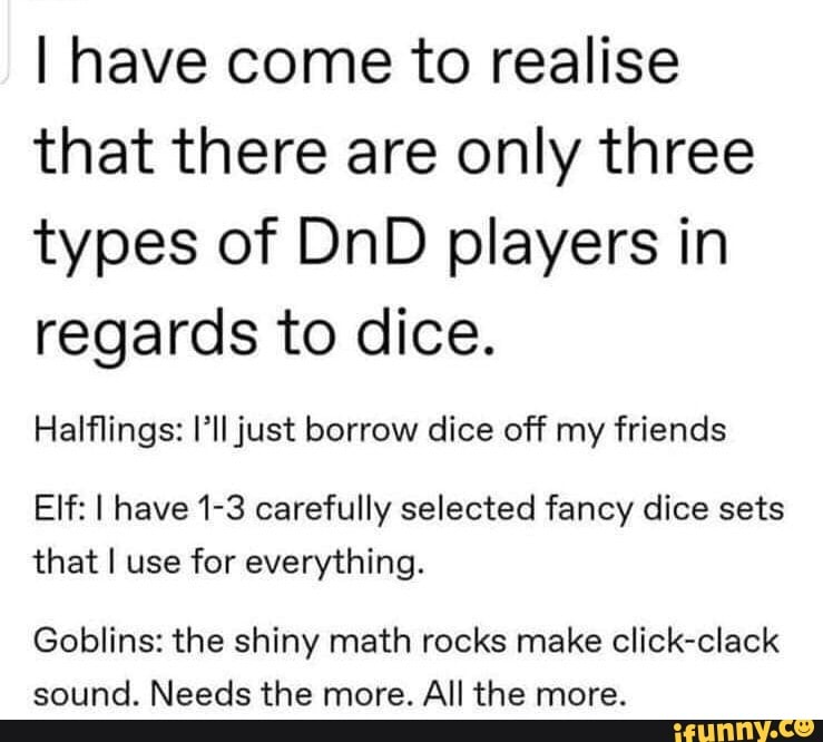 I have come to realise that there are only three types of DnD players ...