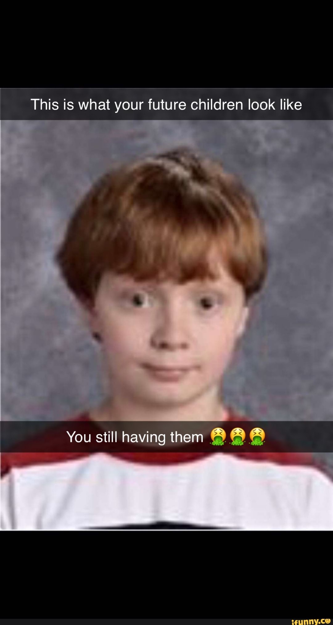 This is what your future children look like You still having them - iFunny