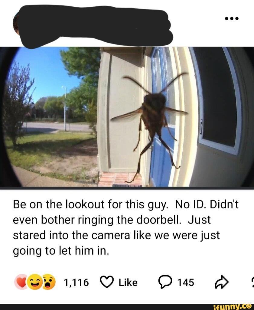 Be on the lookout for this guy. No ID. Didn't even bother ringing the ...