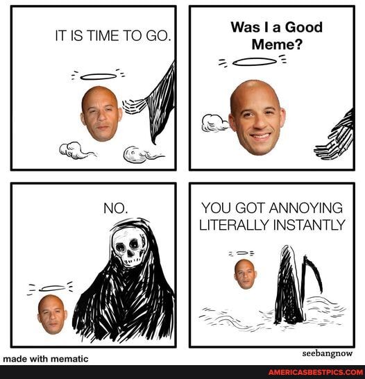 Wes Goad) (Meme? ITIS TIME TO GO YOU GOT ANNOYING LITERALLY INSTANTLY ...