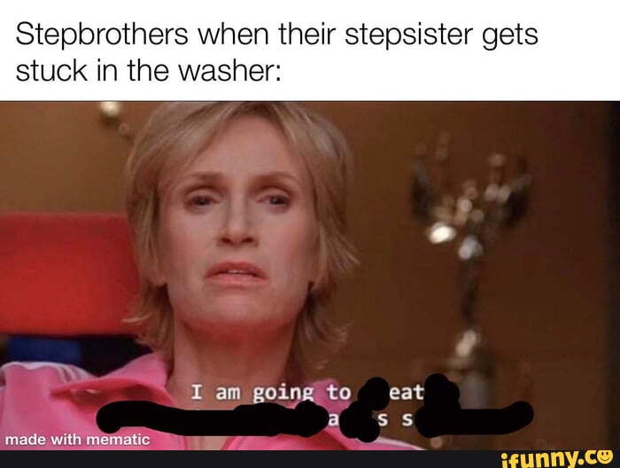 Stepbrothers When Their Stepsister Gets Stuck In The Washer I Am Going To Eat A Ss Ifunny