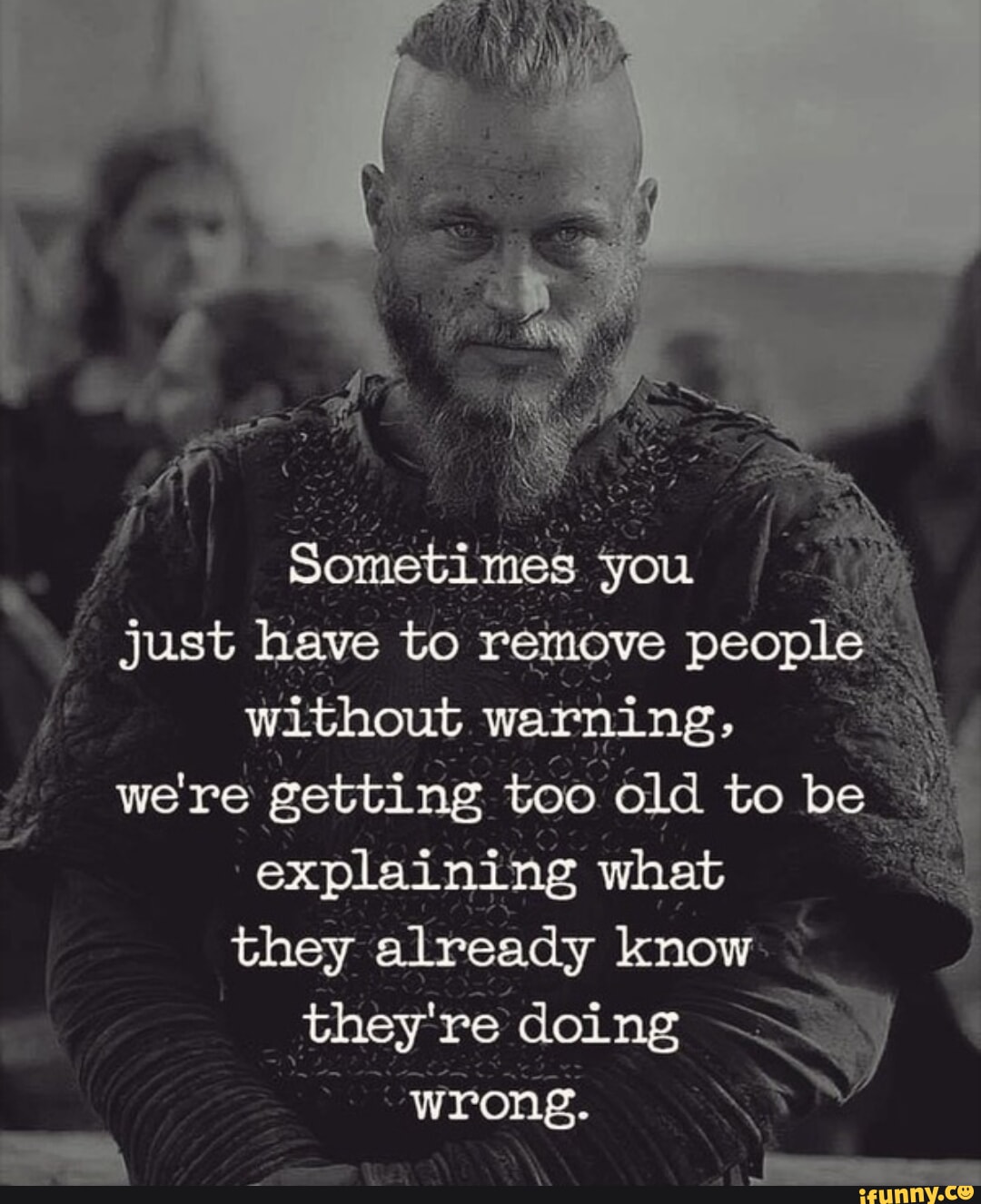 Just have to remove people without warning, we're getting too 'old to ...