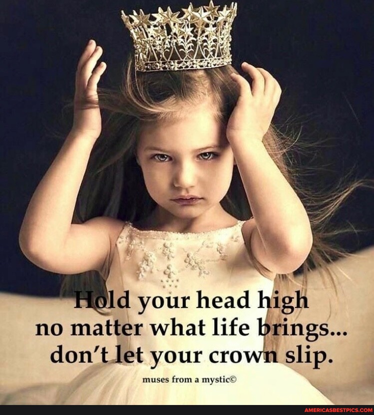 Fa% your head high no matter what life brings... don't let your muses ...