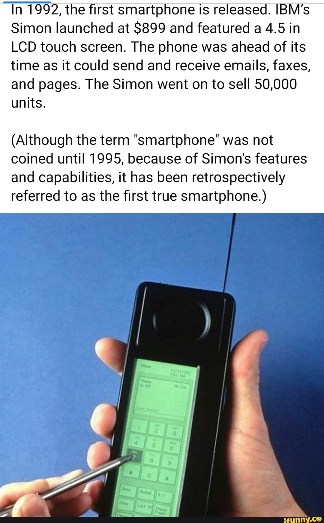 In 1992, the first smartphone is released. IBM's Simon launched at $899 ...
