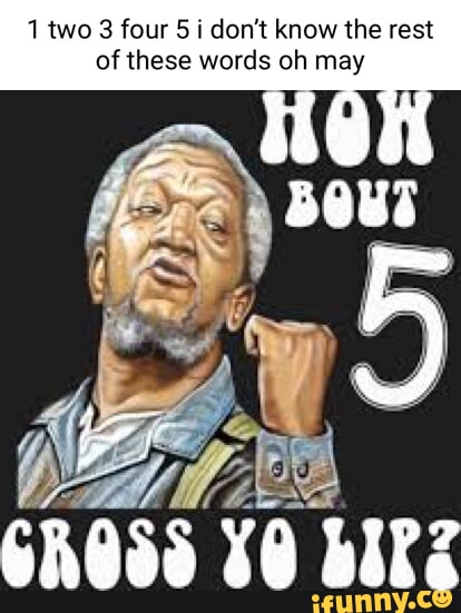 1 two 3 four 51 don't know the rest of these words oh may CROSS bIPZ ...