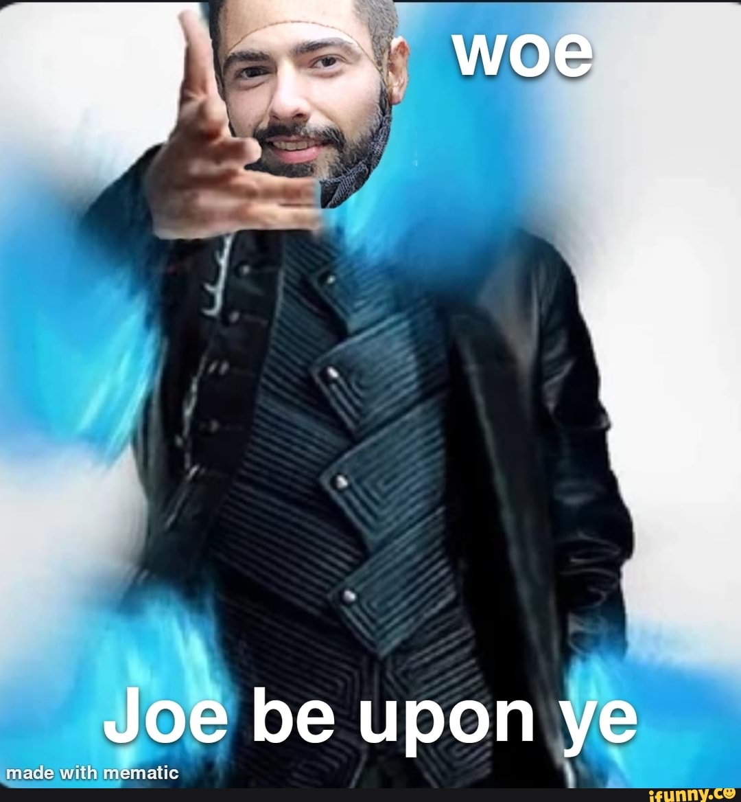 Joe be upon ye mad - iFunny