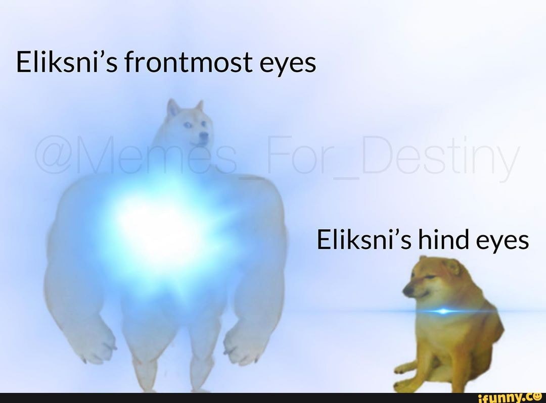 Eliksni's frontmost eyes Eliksni's hind eyes - iFunny
