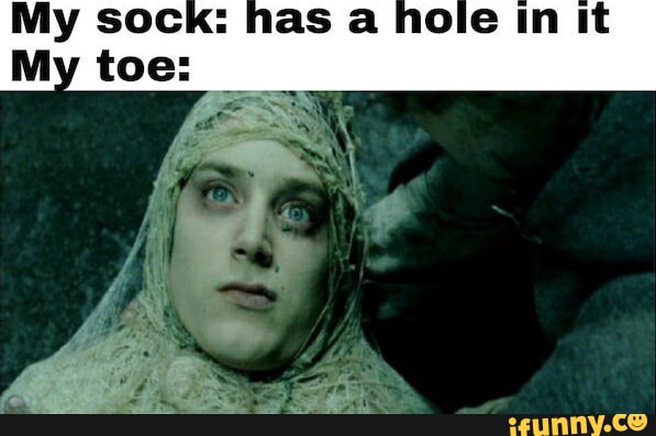 My sock: has a hoie in it My toe: - iFunny