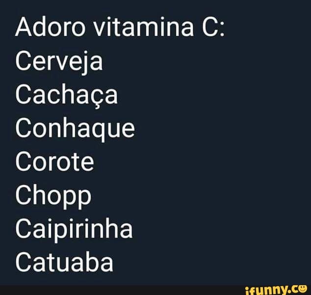 Adoro vitamina C: Cerveja Cachaça Conhaque Corote Chopp Caipirinha ...