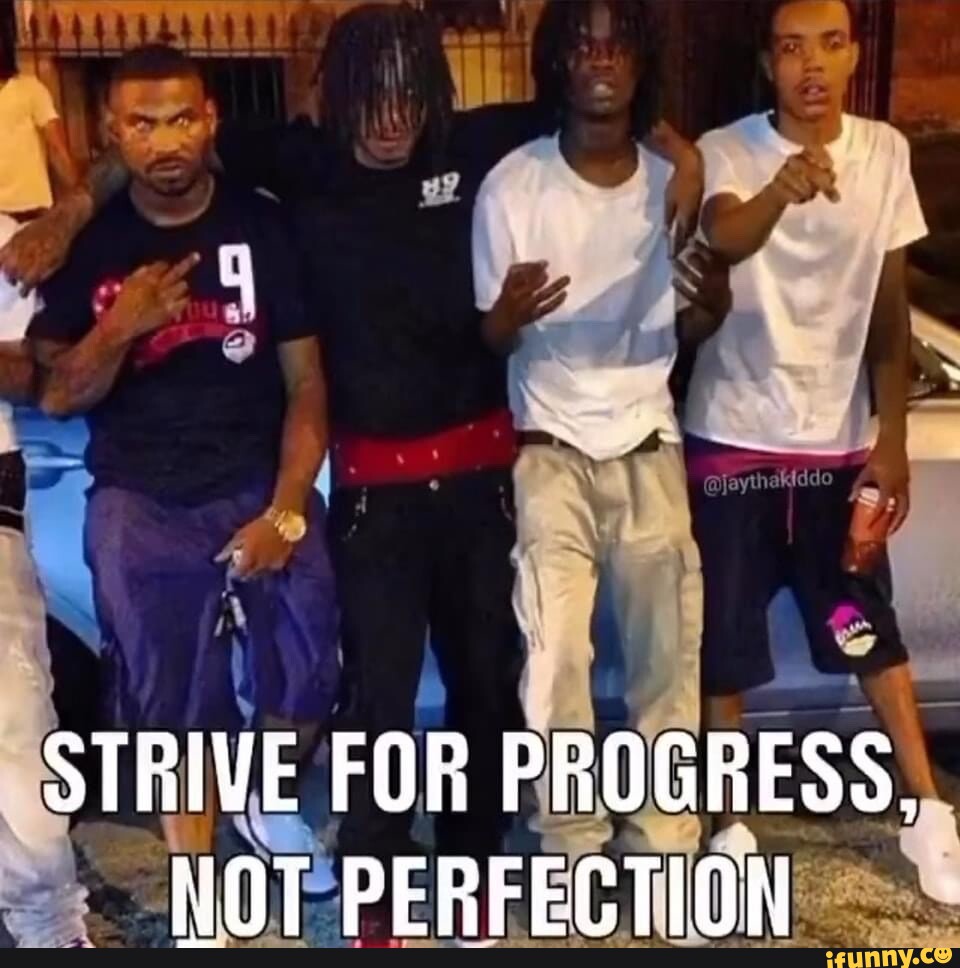 STRIVE FOR PROGRESS, NOT PERFECTION - iFunny
