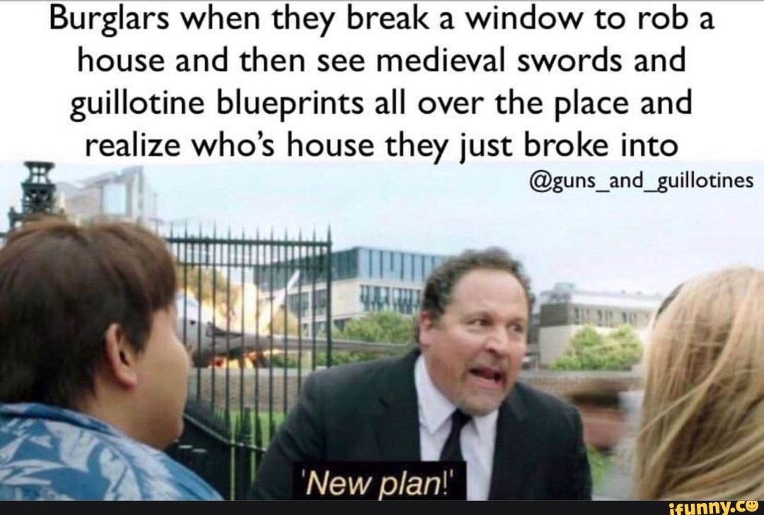 Burglars when they break a window to rob a house and then see medieval ...