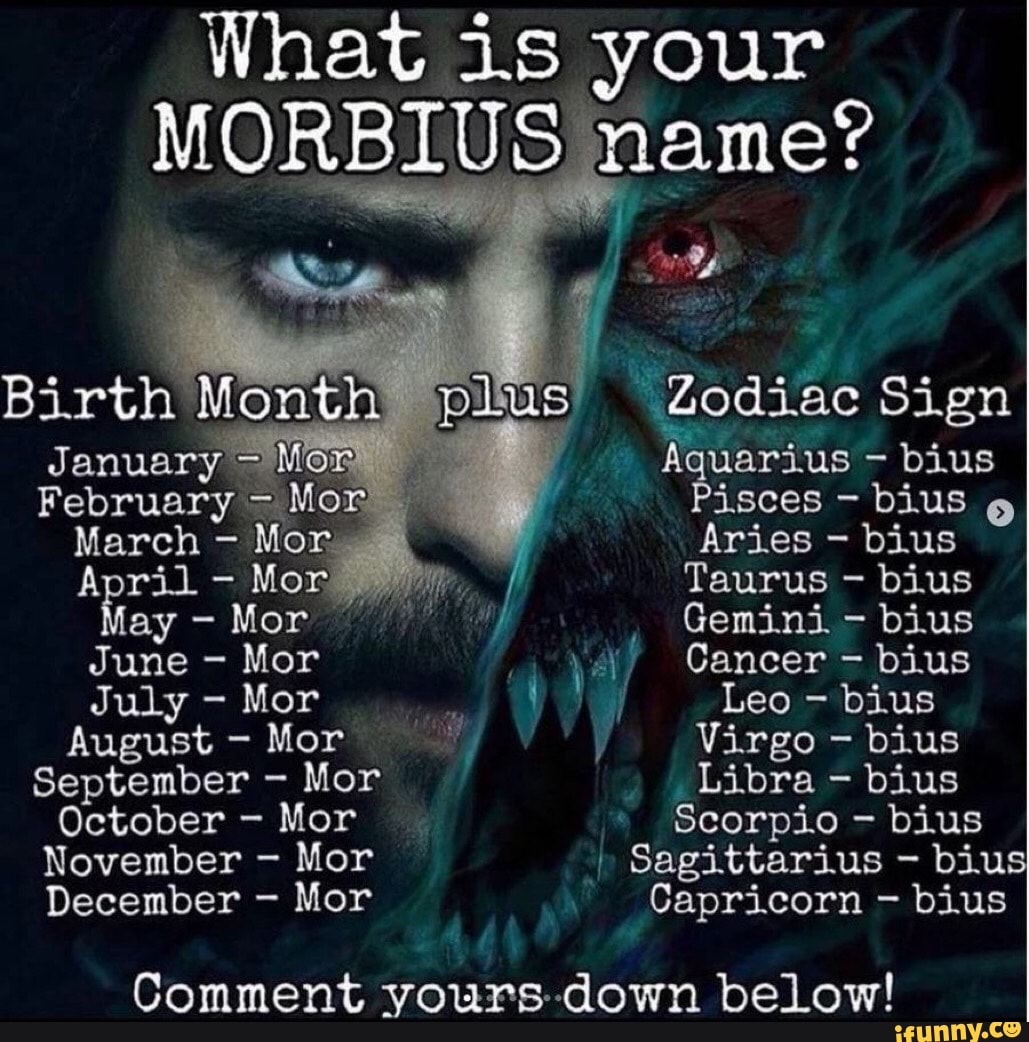 What is your MORBIUS name? Birth Mont plas Zodiac Sign January = Mer ...
