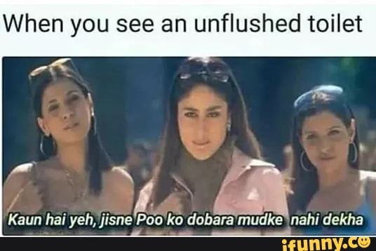 When you see an unflushed toilet Kaun hall yeh, jisne Poo ko dobara ...