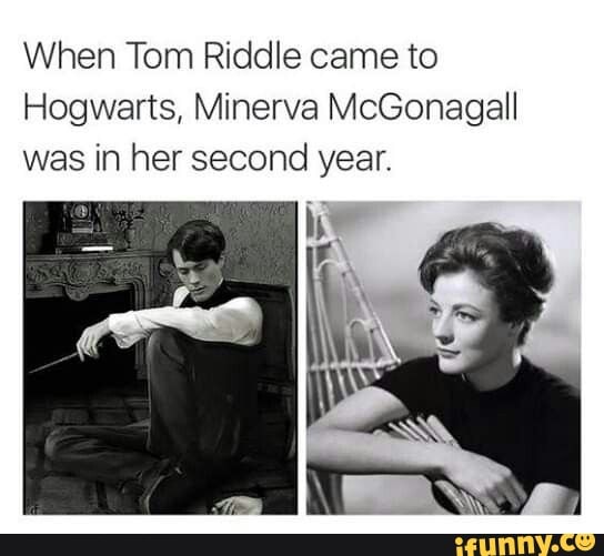 When Tom Riddle came to Hogwarts, Minerva McGonagall was in her second ...