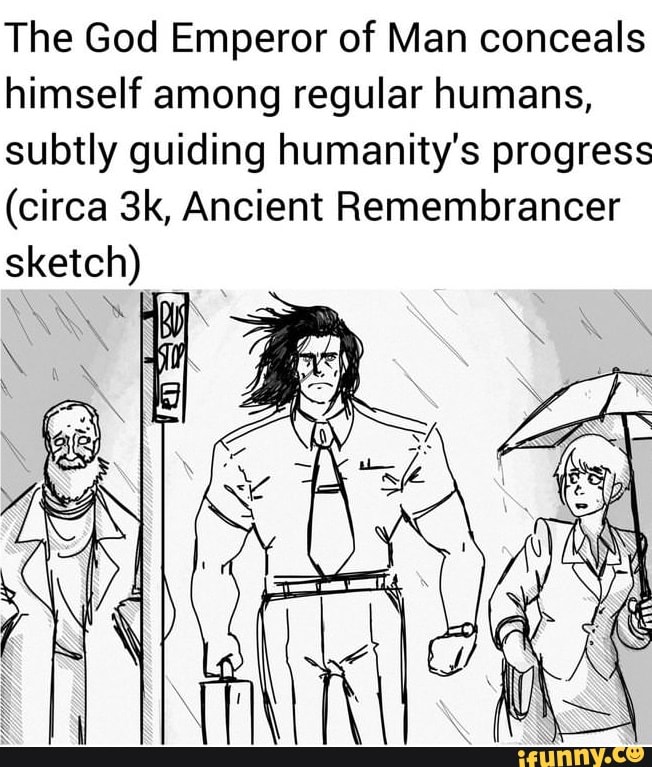 The God Emperor of Man conceals himself among regular humans, subtly ...