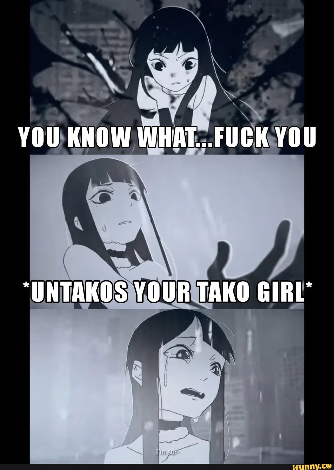 YOU KNOW WHAT...FUCK YOU "UNTAKOS YOUR TAKO GIRL - iFunny