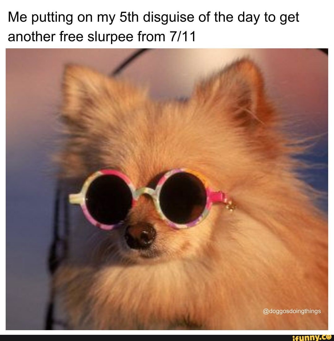 Me putting on my Sth disguise of the day to get another free slurpee ...