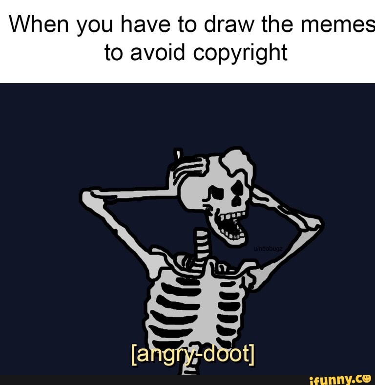 When you have to draw the memes to avoid copyright - iFunny