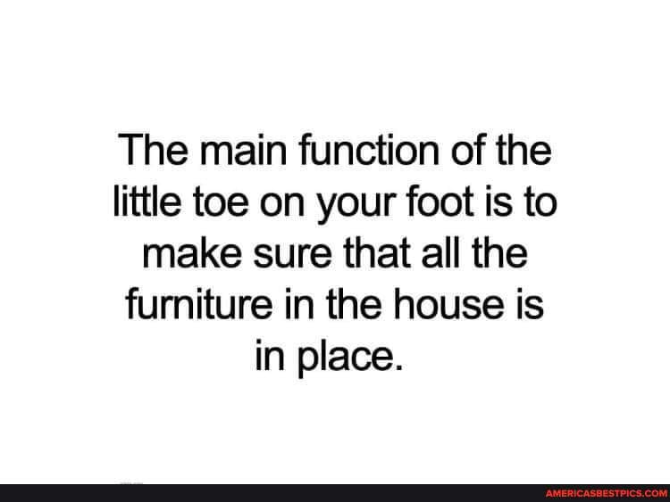 The main function of the little toe on your foot is to make sure that ...