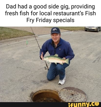 Dad had a good side gig, providing fresh fish for local restaurant's ...