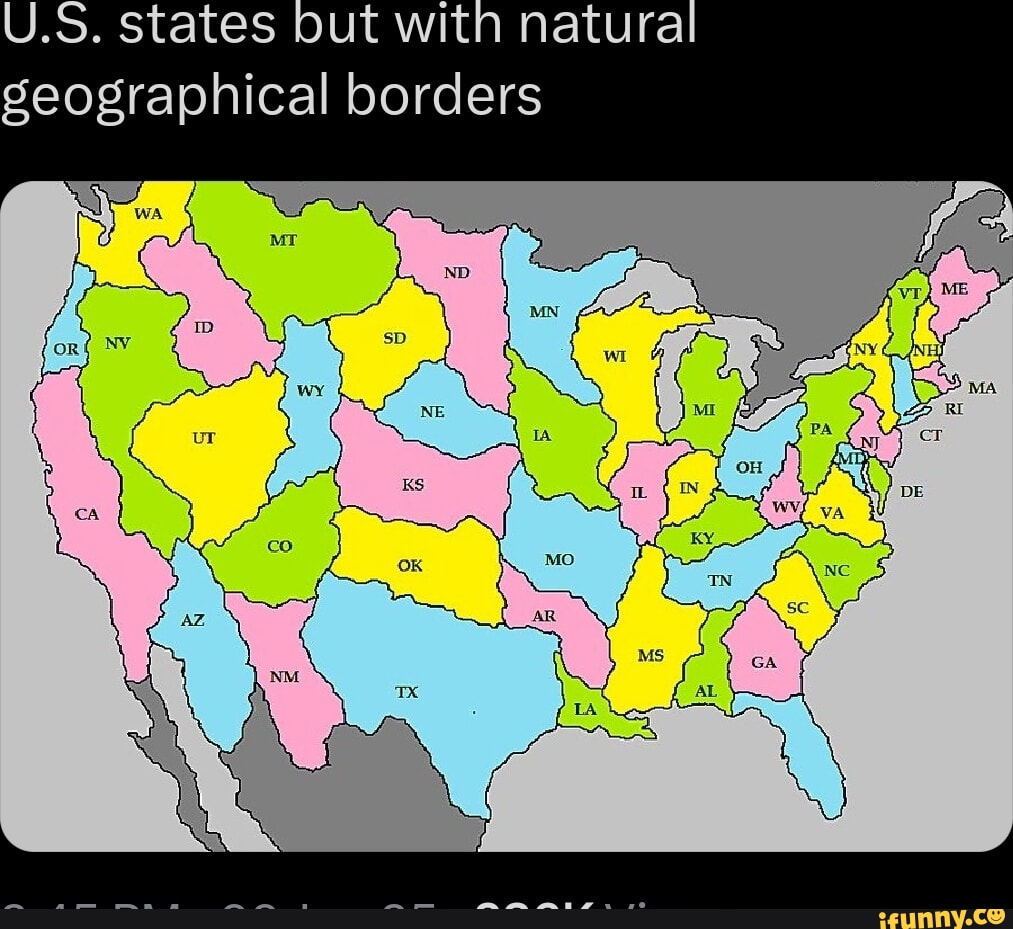 U.S. states but with natura ographical borders ge - iFunny