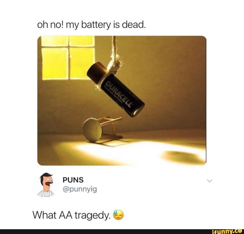 Oh no! my battery is dead. What AA tragedy. %;) - iFunny