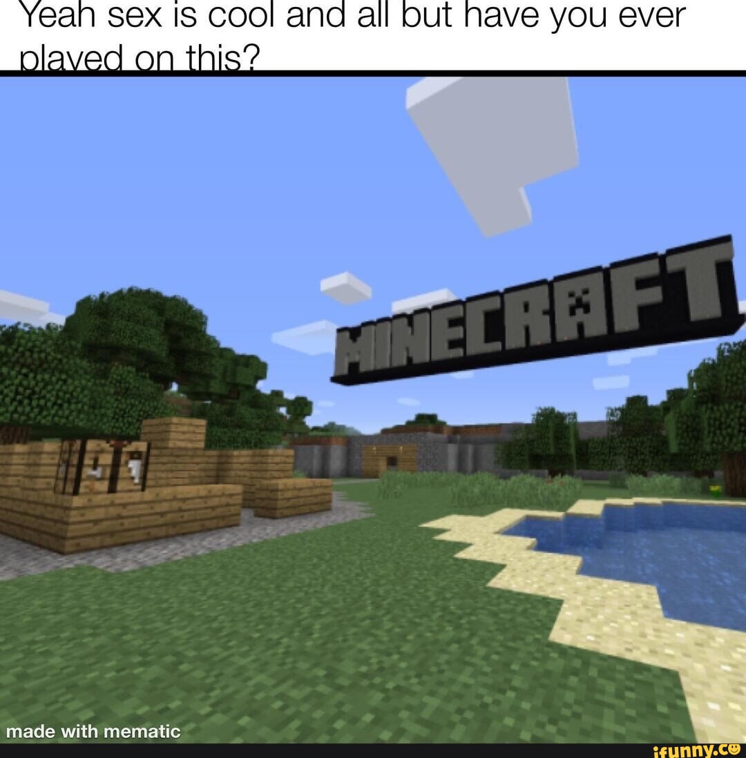 Ean Sex Is Cool And All But Nave You Ever Ed On This Made With Ifunny