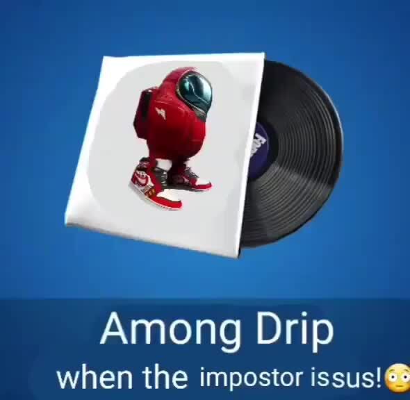 Among Drip when the impostor issus! @ - )