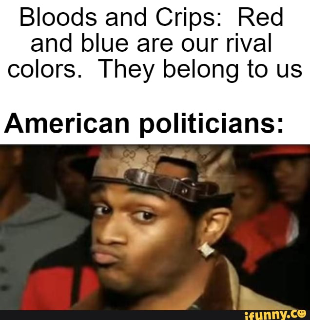 Bloods and Crips: Red and blue are our rival colors. They belong to us ...