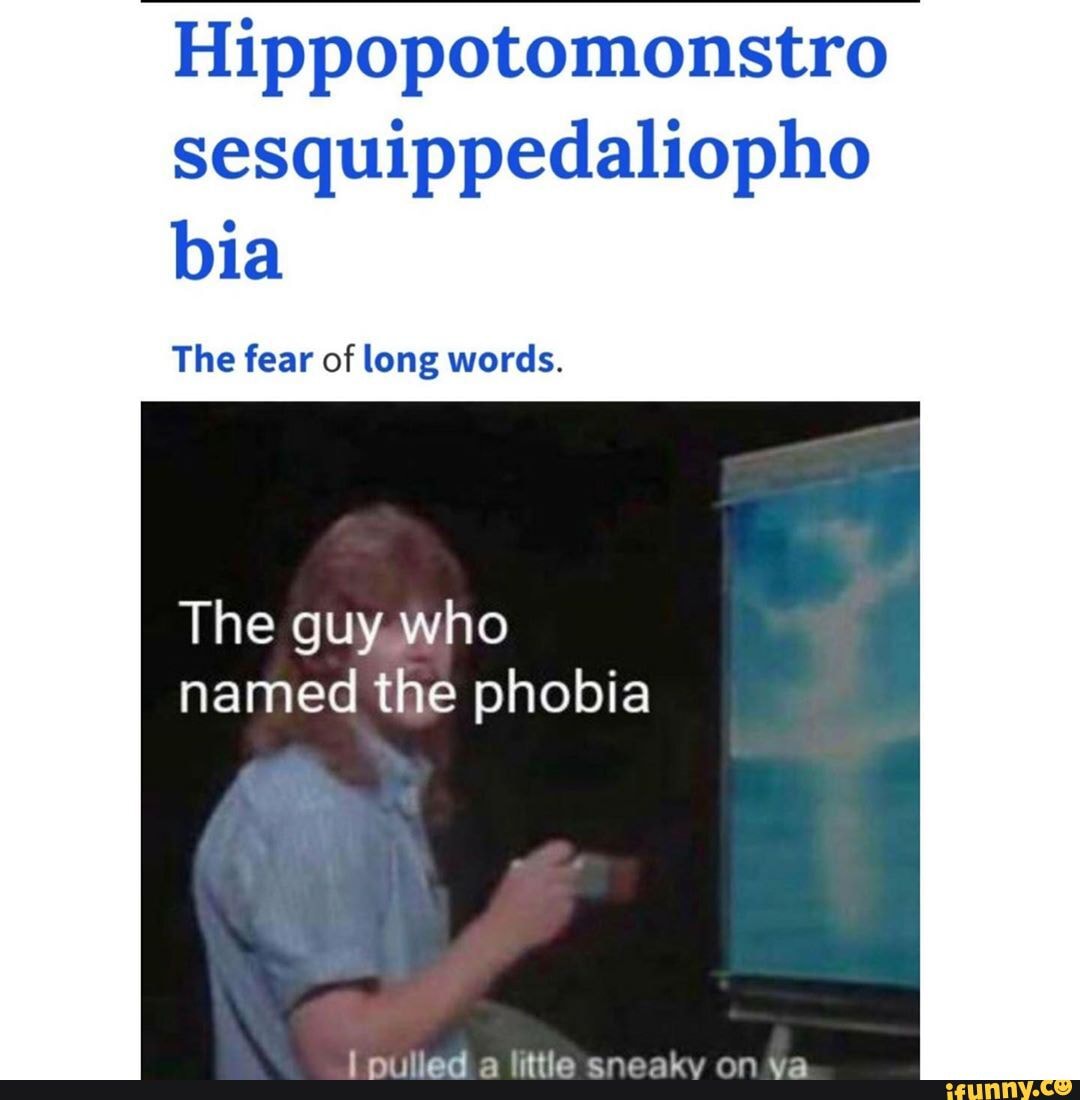 Hippopotomonstro sesquippedaliopho The fear of long words. The guywho ...