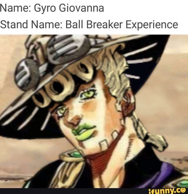 Name: Gyro Giovanna Stand Name: Ball Breaker Experience - iFunny