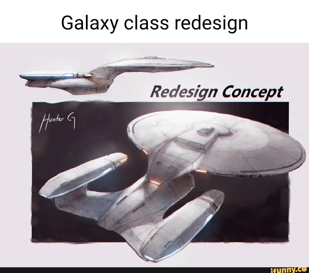 Galaxy class redesign Redesign Concept - iFunny