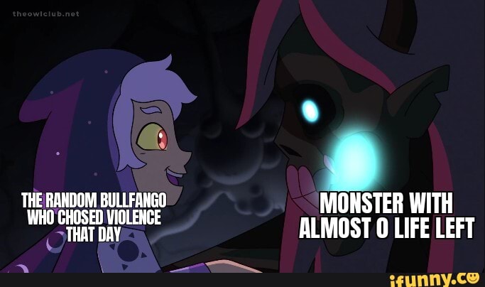 THE RANDOM BULLFANGO MONSTER WITH ALMOST LIFE LEFT - iFunny