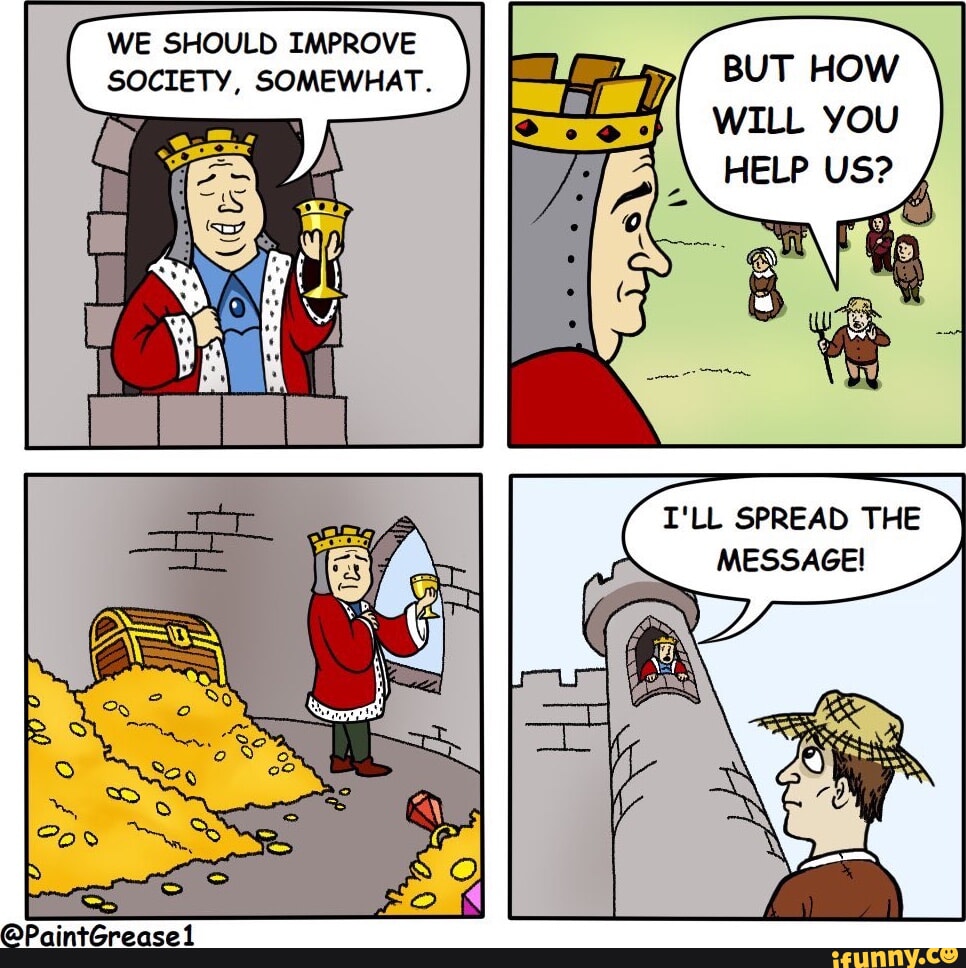 WE SHOULD IMPROVE SOCIETY, SOMEWHAT. BUT HOW WILL YOU HELP US? I I'LL ...