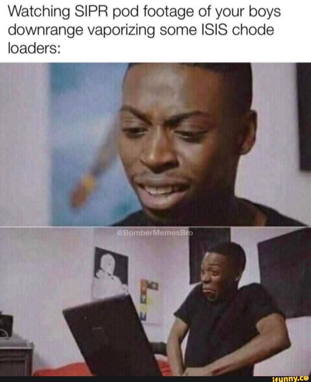 Watching SIPR pod footage of your boys downrange vaporizing some ISIS ...