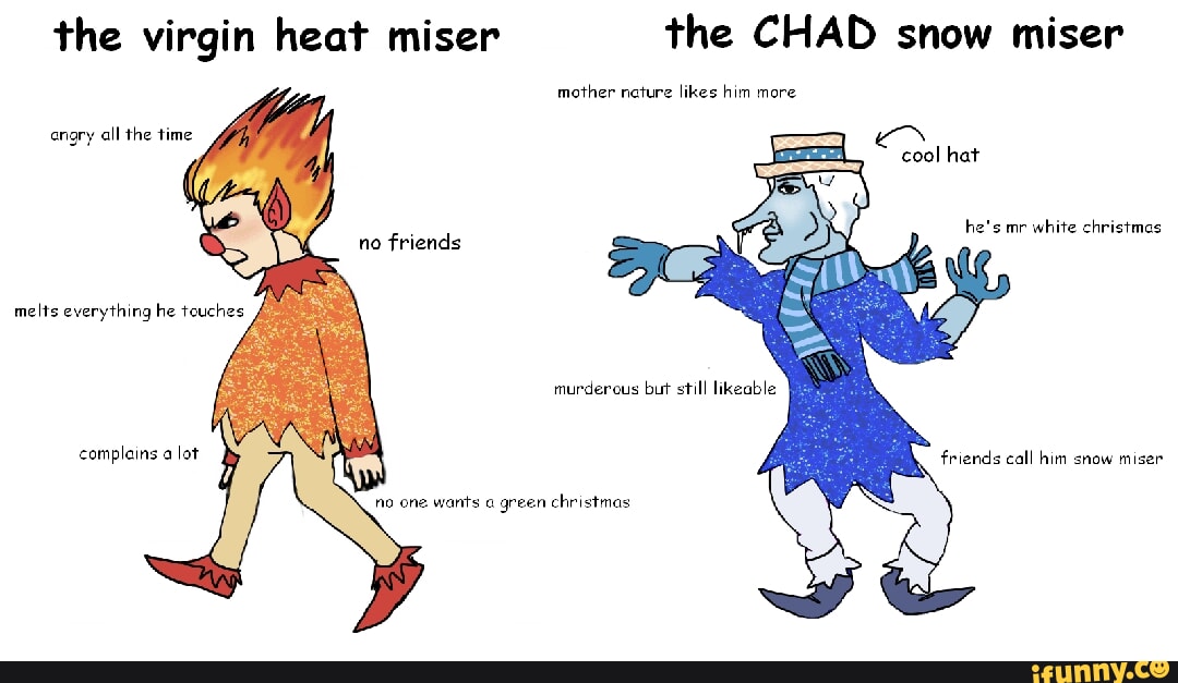 The virgin heat miser engry all the time no friends he complains a lot ...