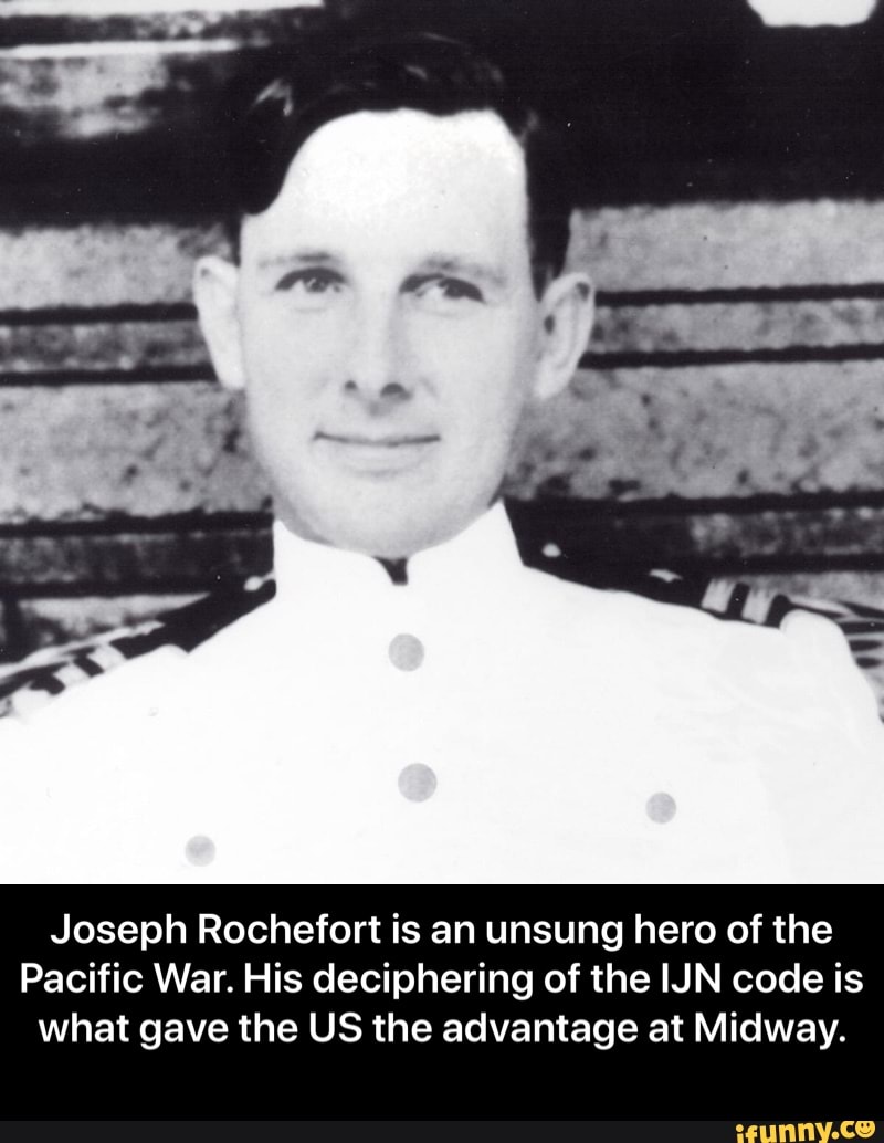 Joseph Rochefort is an unsung hero of the Pacific War. His deciphering ...
