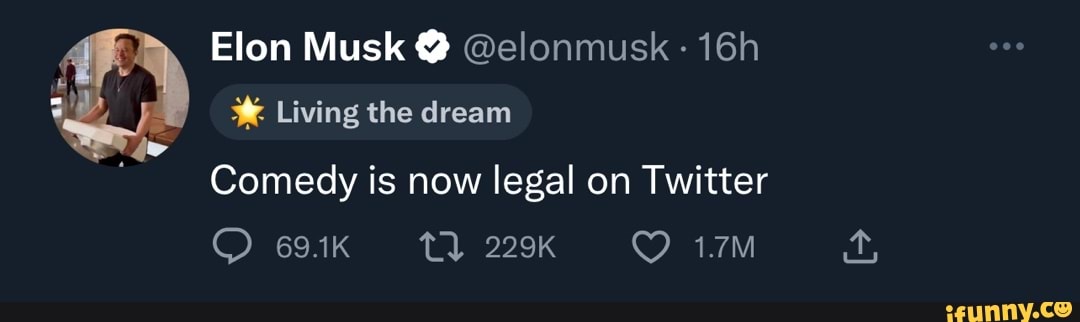 Elon Musk @ @elonmusk - Living the dream Comedy is now legal on Twitter ...
